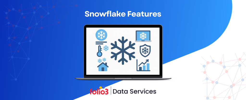 Top 11 Snowflake Features for Modern Data Management
