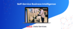 What is Self-Service Business Intelligence? Benefits, Challenges & Tools